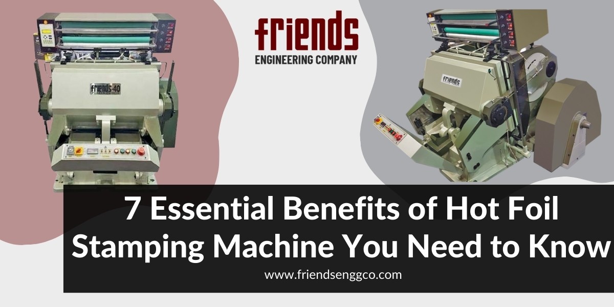 Discover 7 Major Benefits of Hot Stamping Foil Stamping Machine